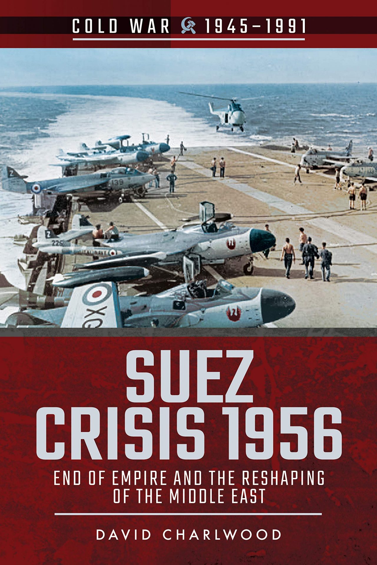 Suez Crisis 1956: End of Empire and the Reshaping of the Middle East ...