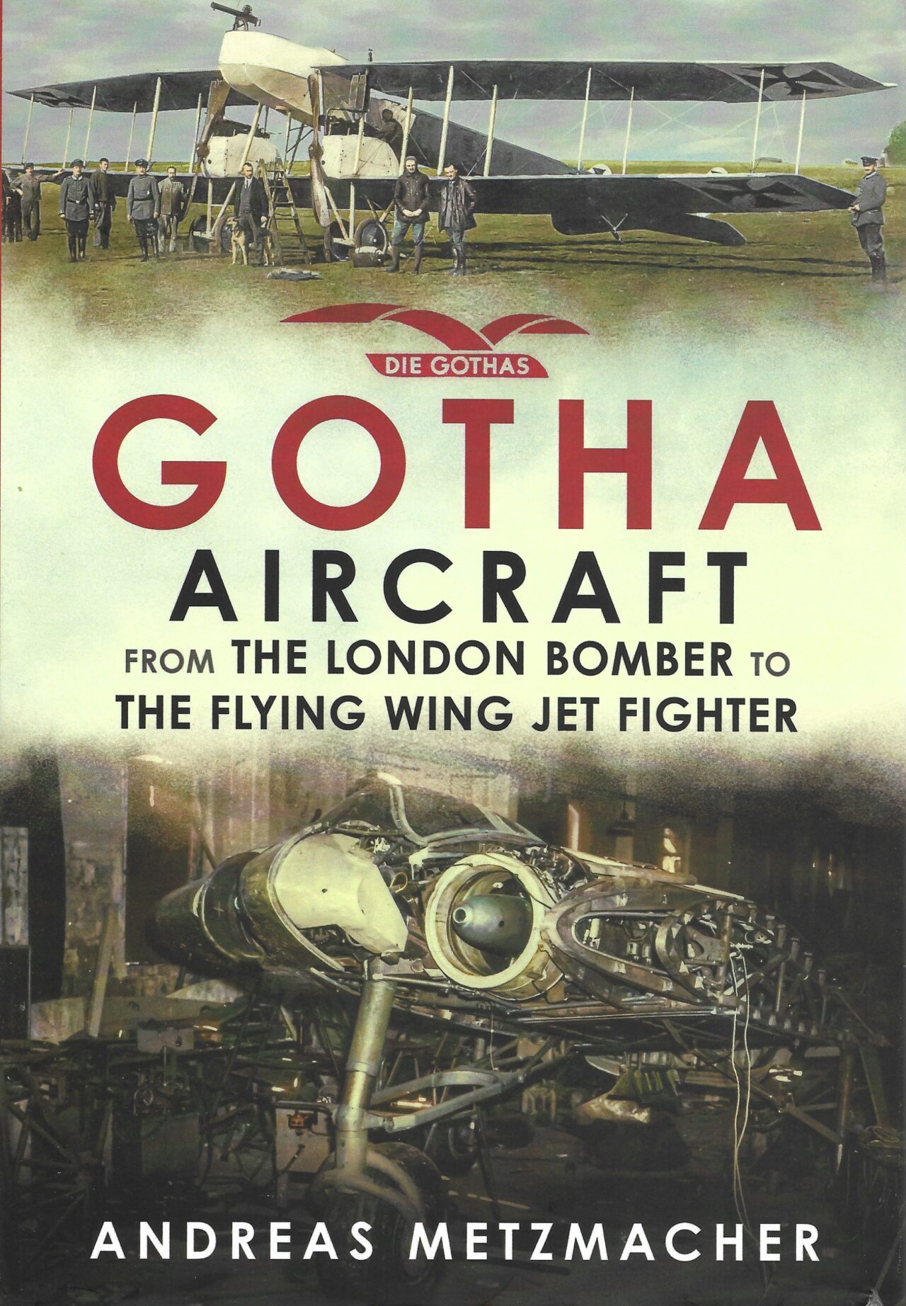 Gotha Aircraft from the London Bomber to The Flying Wing Jet Fighter ...