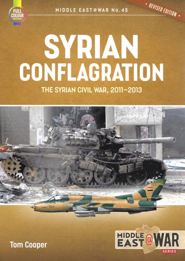 Syrian Conflagration. The Syrian Civil War 2011-2013 Revised Edition ...