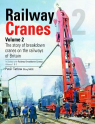 Railway Cranes Vol 2 The story of breakdown cranes on the railways of ...
