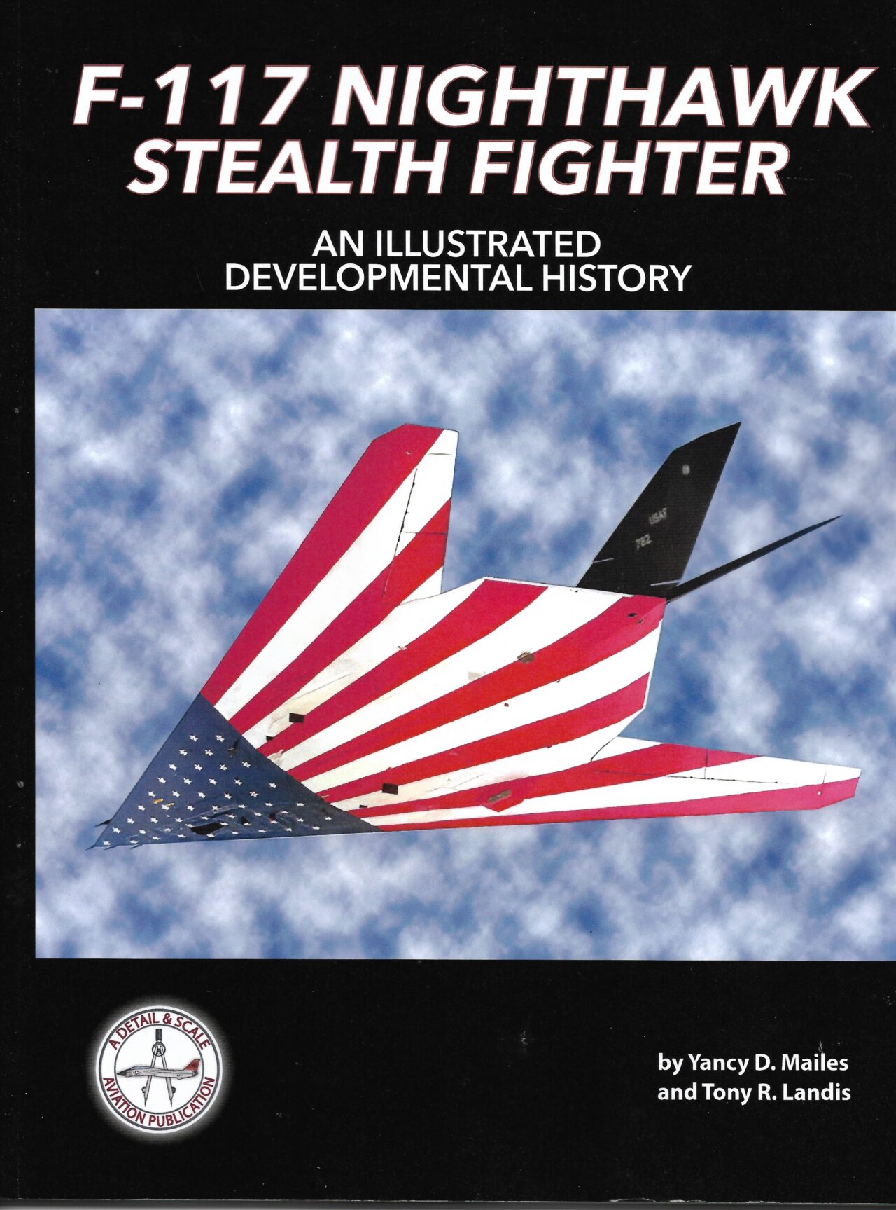 F-117 Nighthawk Stealth Fighter. An Illustrated Development History ...